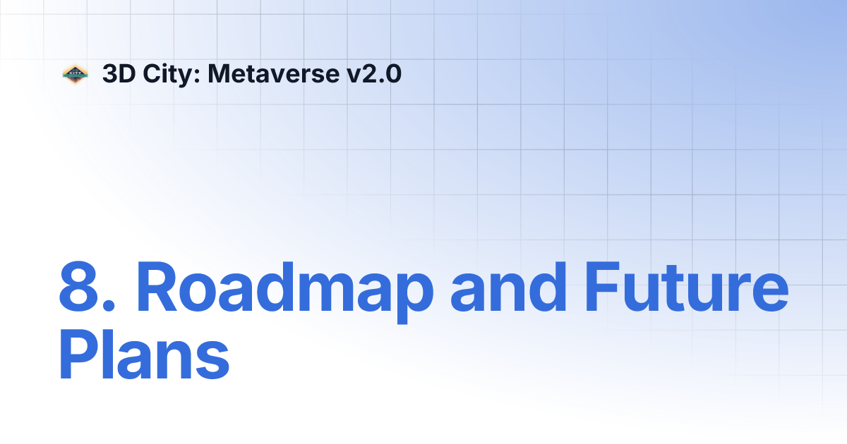 8. Roadmap and Future Plans | 3D City: Metaverse v2.0